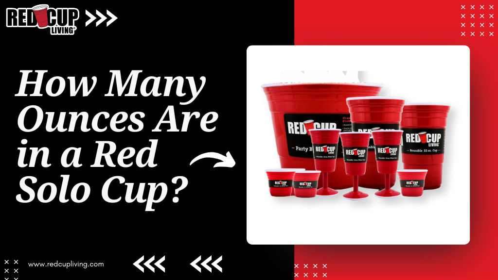 How Many Ounces Are in a Red Solo Cup Redcupliving